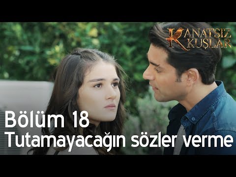 Tutamayacağın sözler verme!  - Kanatsız Kuşlar 18. Bölüm
