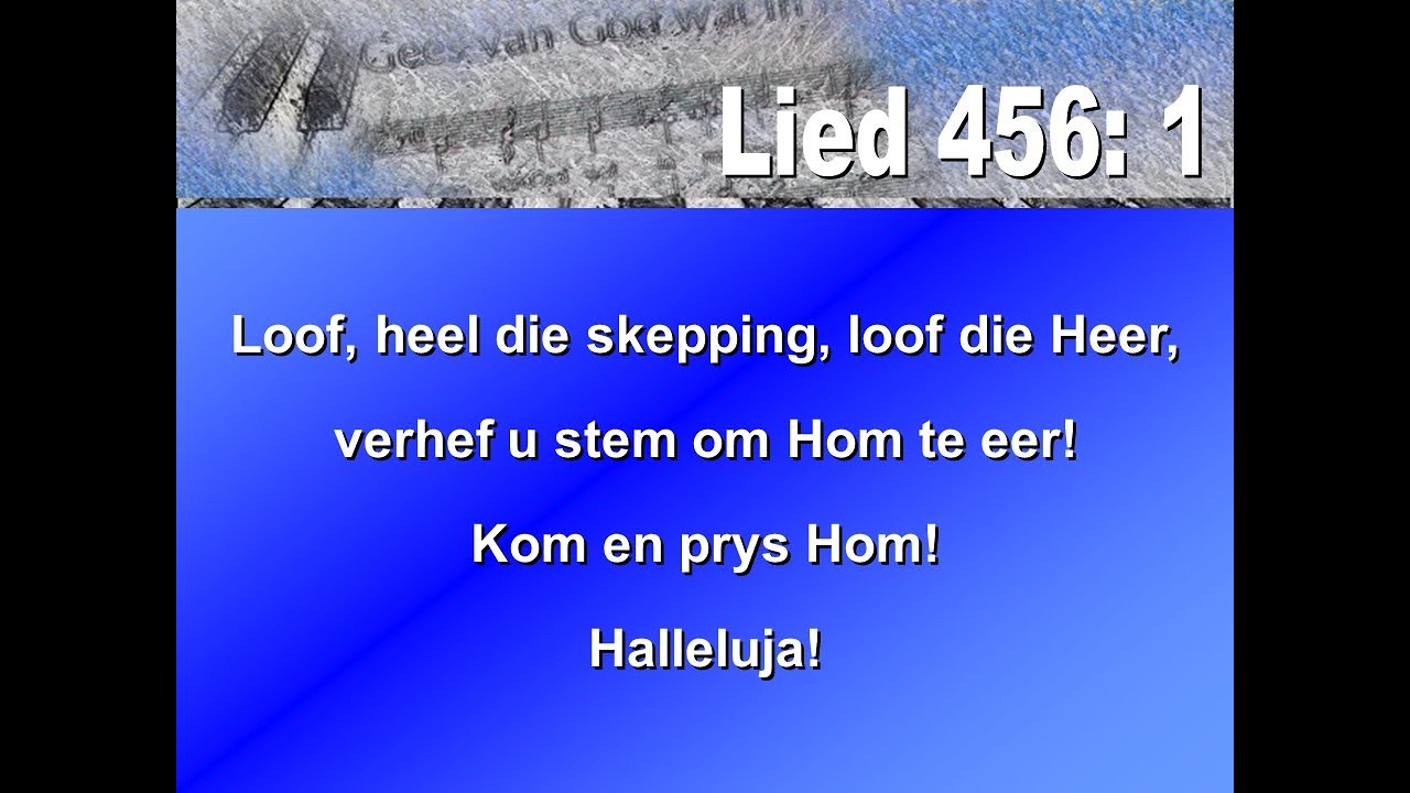 Lied 456 - Loof, heel die skepping, loof die Heer - YouTube