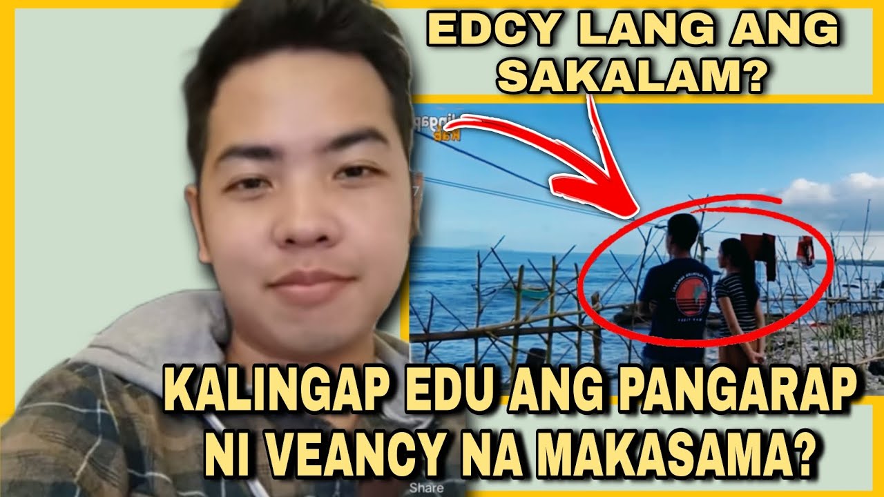 KALINGAP EDU ANG PANGARAP NI VEANCY NA MAKASAMA? SAAN? EDCY LANG ...
