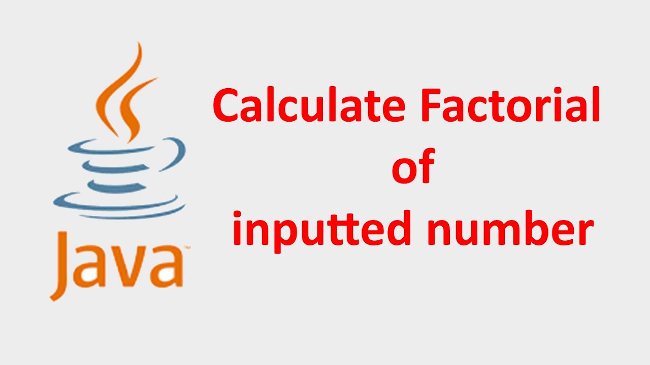 Calculate Factorial Of Inputted Number By The User In Java Youtube