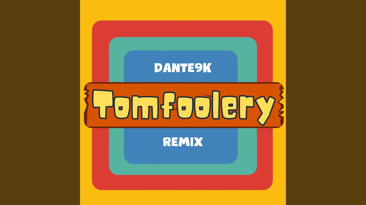 Tomfoolery (Dante9K Remix) - YouTube