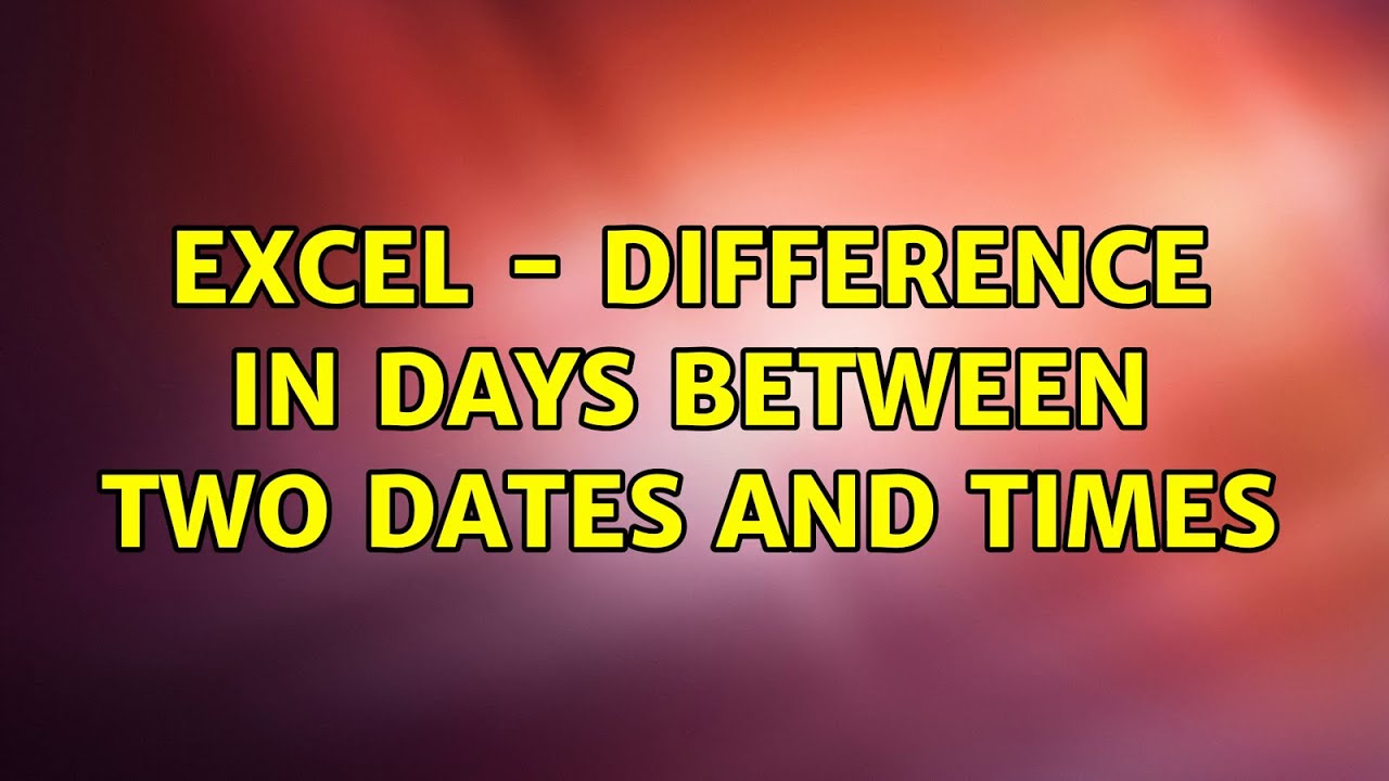 Excel Difference In Days Between Two Dates And Times 2 Solutions Excel Difference In Days Between Two Dates And Times 2 Solutions