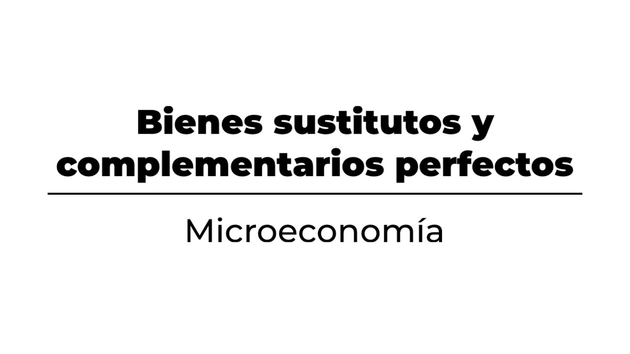 BIENES SUSTITUTOS PERFECTOS Y COMPLEMENTARIOS PERFECTOS - YouTube