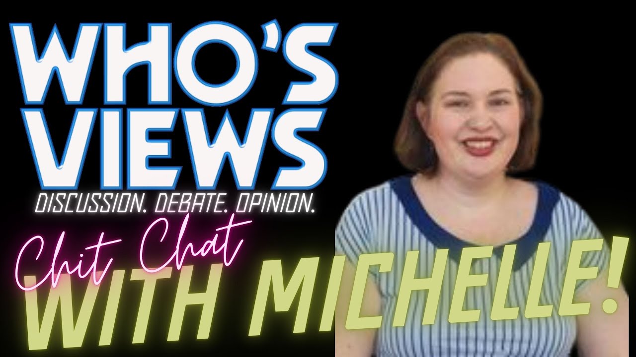 WHO'S VIEWS: CHIT CHAT WITH MICHELLE - YouTube