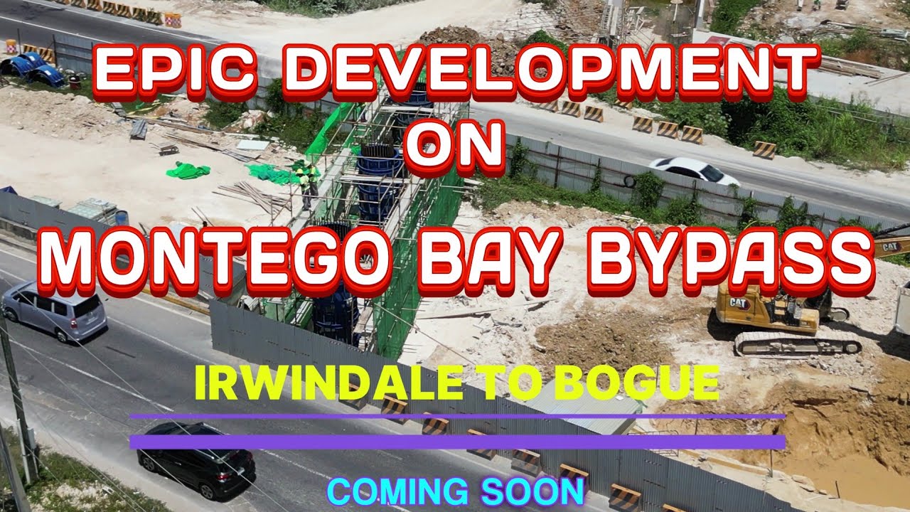 MONTEGO BAY BYPASS CONSTRUCTION IN FULL EFFECT, IRWINDALE TO BOGUE ...