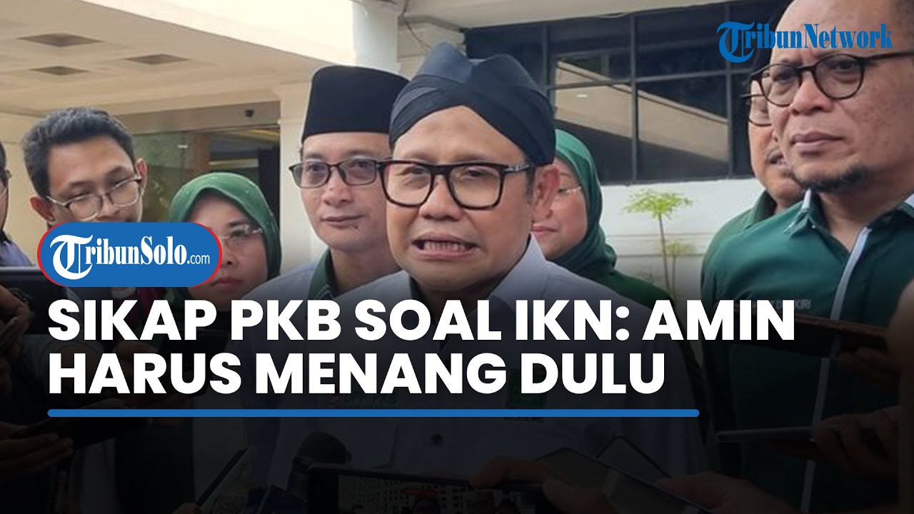 Soal Nasib Pembangunan IKN, PKB: Menangkan Dulu AMIN, Supaya Keputusannya Bisa Diambil Terbaik ...