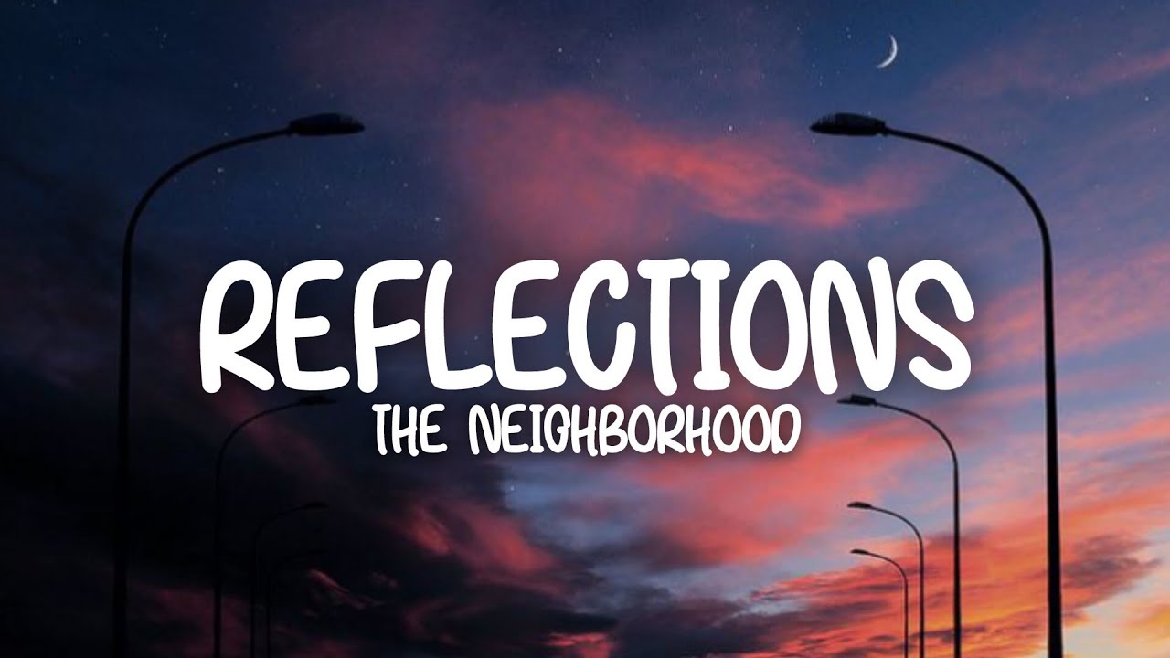 The Neighborhood - Reflections (Lyrics) - YouTube