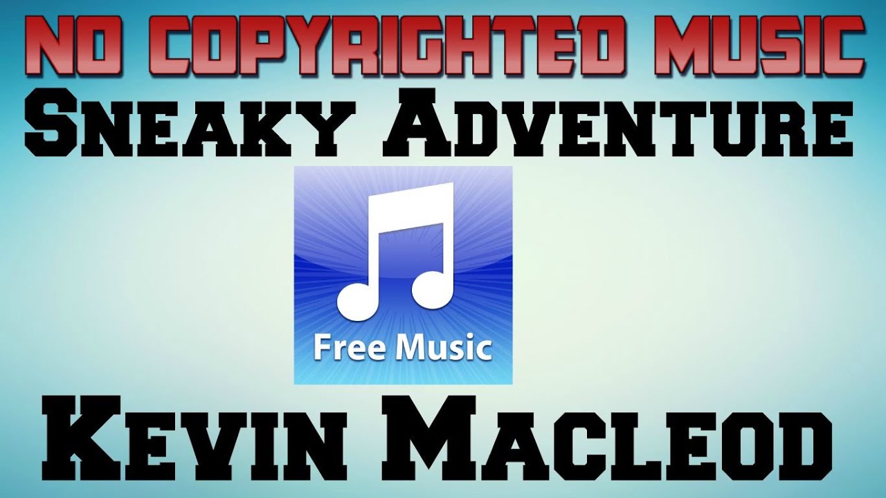 Sneaky adventure Kevin Macleod - YouTube