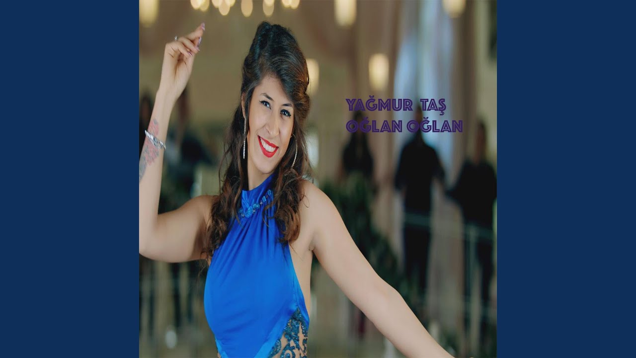 Oğlan Oğlan - Yağmur Taş: Song Lyrics, Music Videos & Concerts