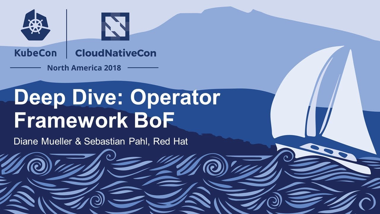 Deep Dive: Operator Framework BoF - Diane Mueller & Sebastian Pahl, Red ...