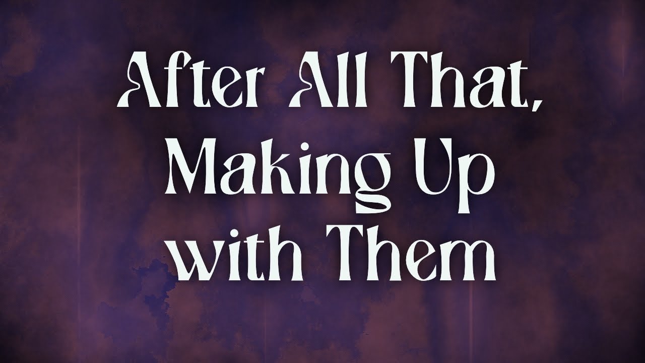 After All That, Making Up with Them - YouTube
