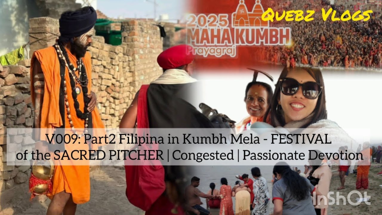 V009: Part2 Filipina in Kumbh Mela -FESTIVAL of the SACRED PITCHER ...