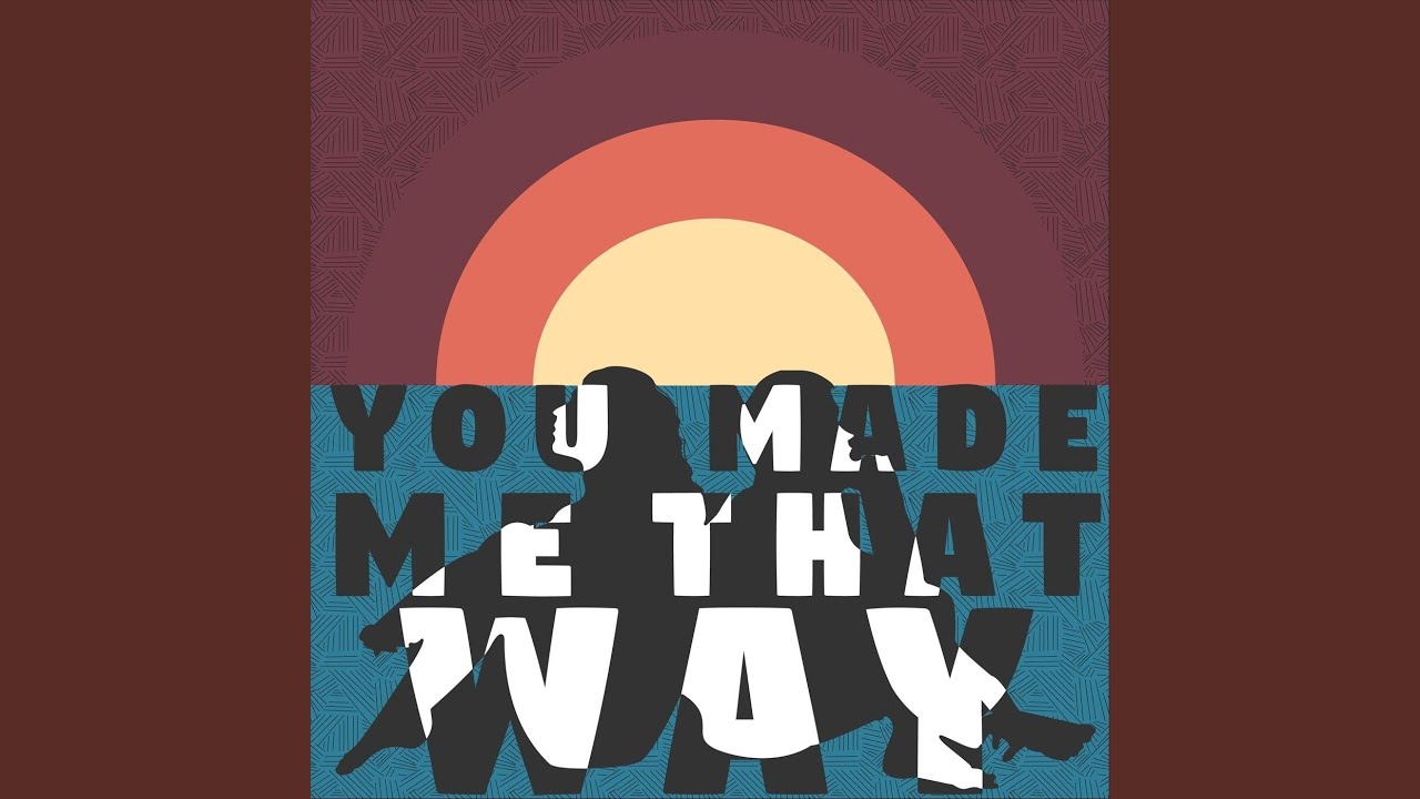 You Made Me That Way - YouTube