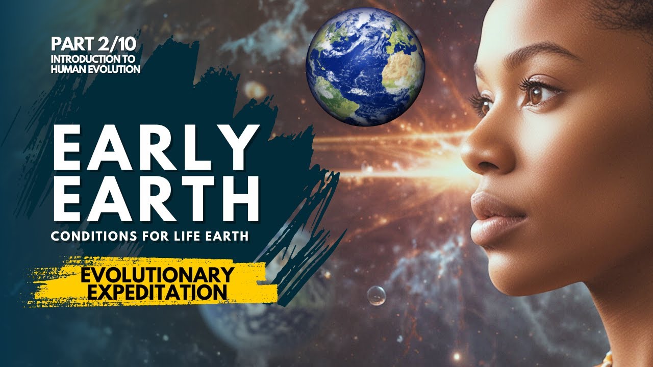 Early Earth: Conditions for Life | Origins of Life on Earth | Human ...