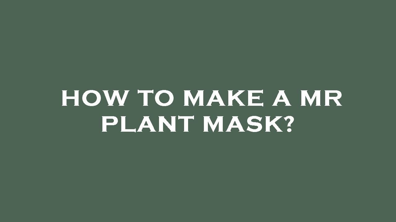 How to make a mr plant mask? - YouTube