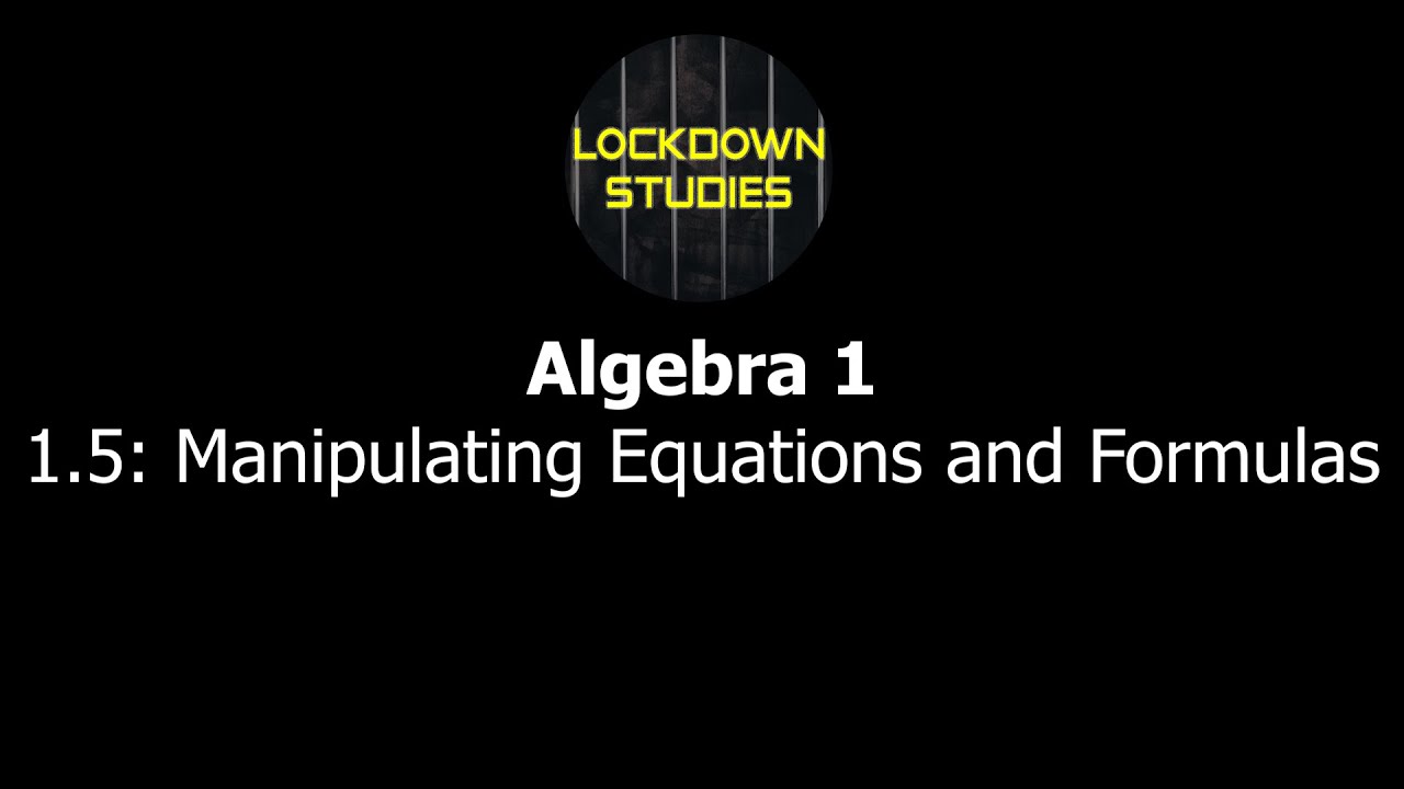 Manipulating Equations and Formulas (Algebra 1, Section 1.5) - YouTube