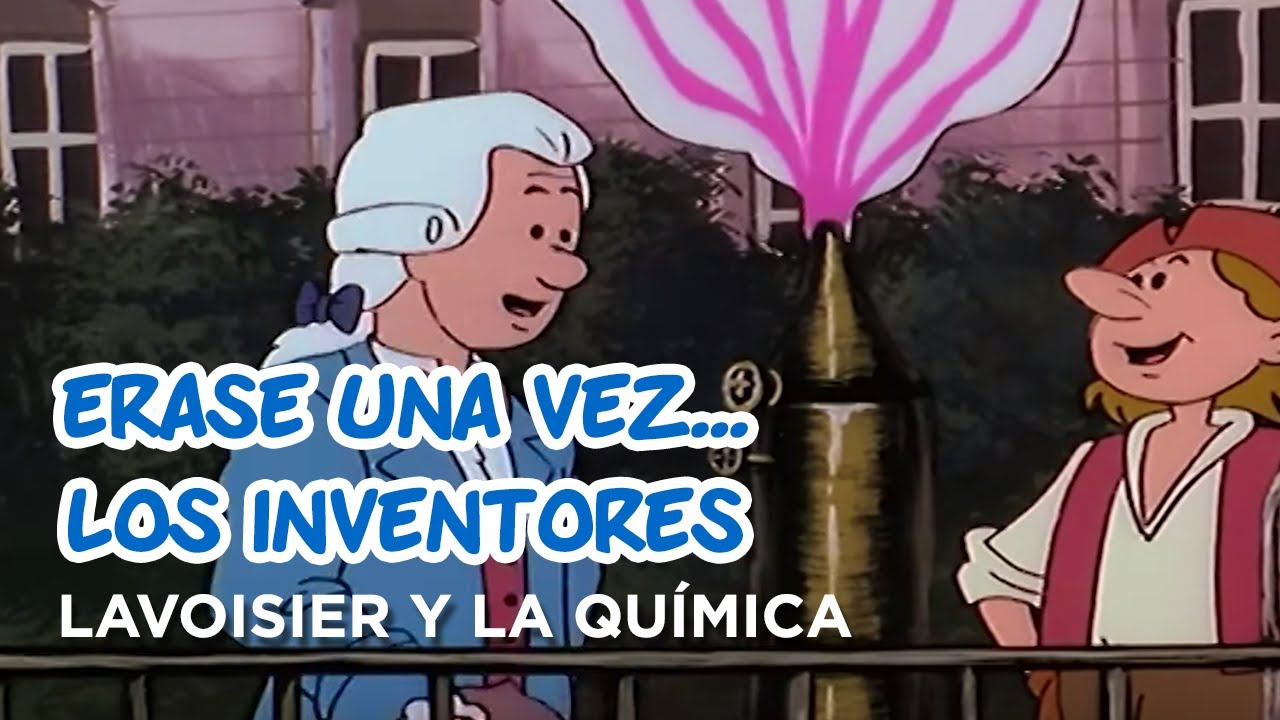 Erase Una Vez... Los inventores - Lavoisier y la química - YouTube