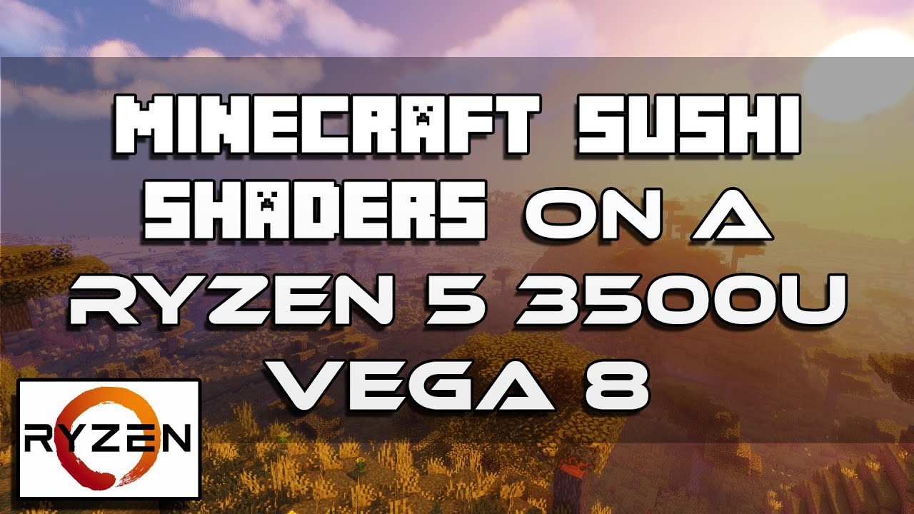 Minecraft Sushi Shaders On A Ryzen 5 3500U Vega 8 8GB RAM - YouTube