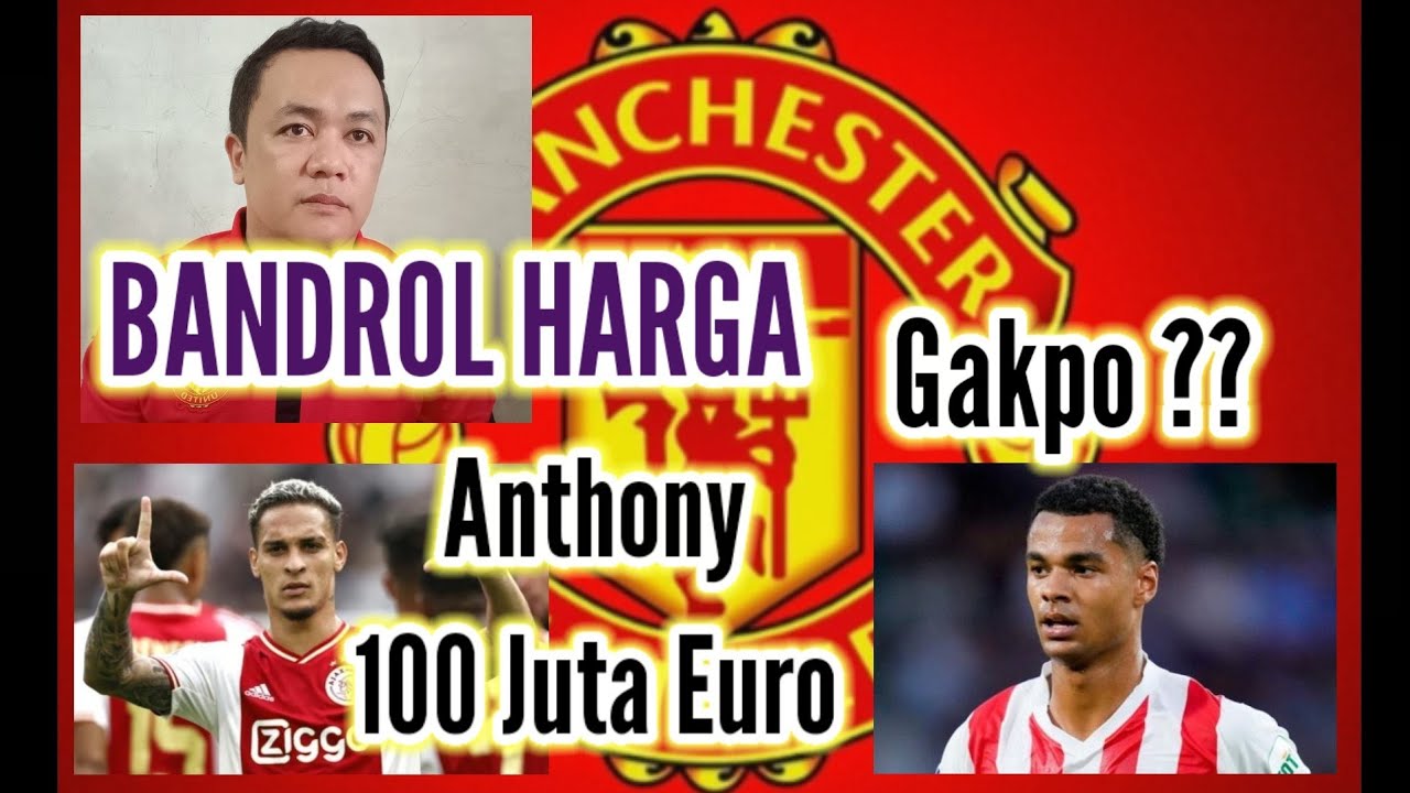Bursa Transfer Pemain : Gakpo & Anthony Resmi Ke Manchester United ‼️ ...
