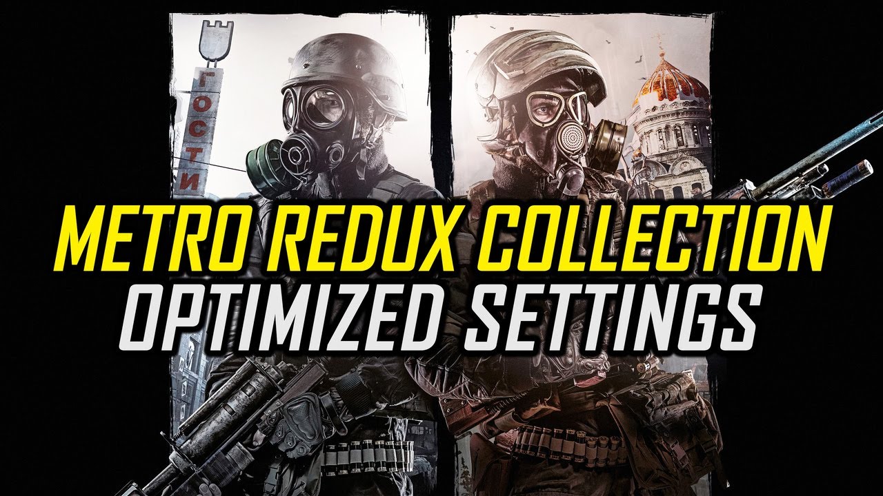 Metro 2033 Redux / Metro: Last Light Redux — Optimized PC Settings for ...