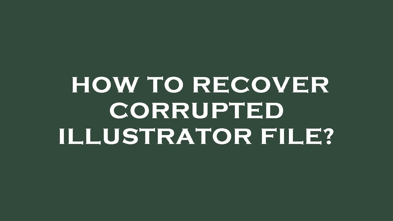 How to recover corrupted illustrator file? - YouTube