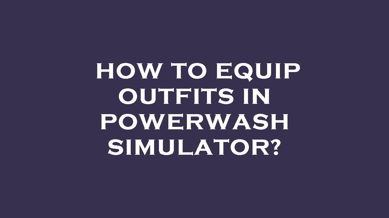 How to equip outfits in powerwash simulator? - YouTube