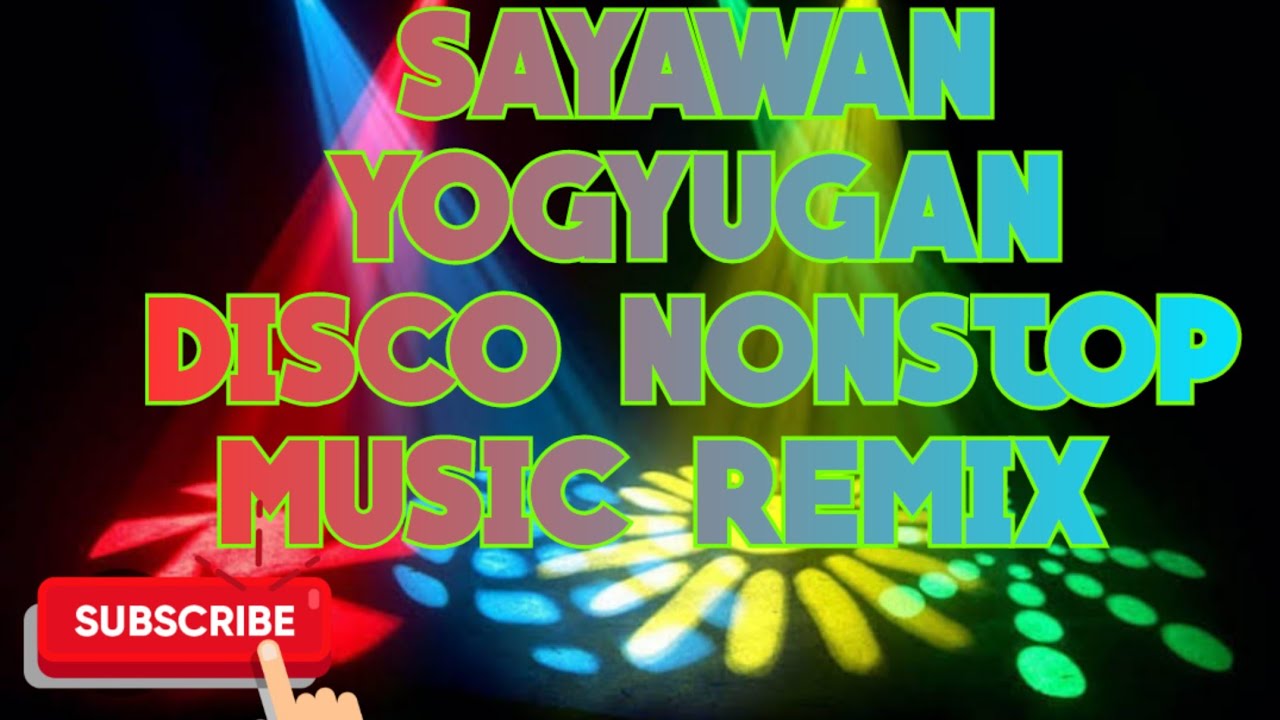 SAYAWAN YOGYUGAN DISCO NON-STOP MUSIC remix - YouTube