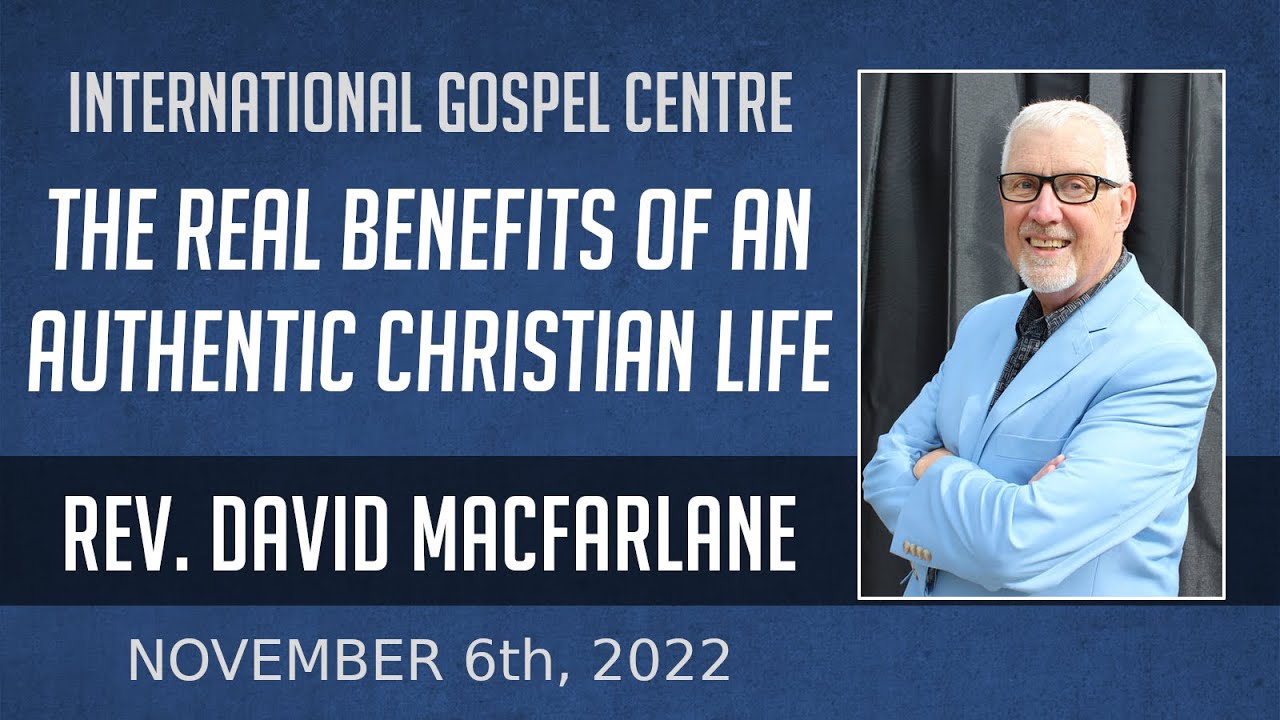 2022-11-06 - Rev. David Macfarlane - The Real Benefits of an Authentic Christian Life - YouTube