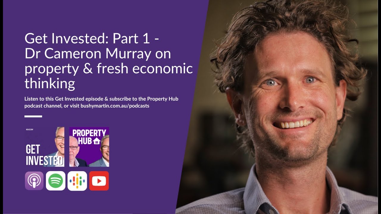 Get Invested: Part 1 - Dr Cameron Murray on property & fresh economic ...