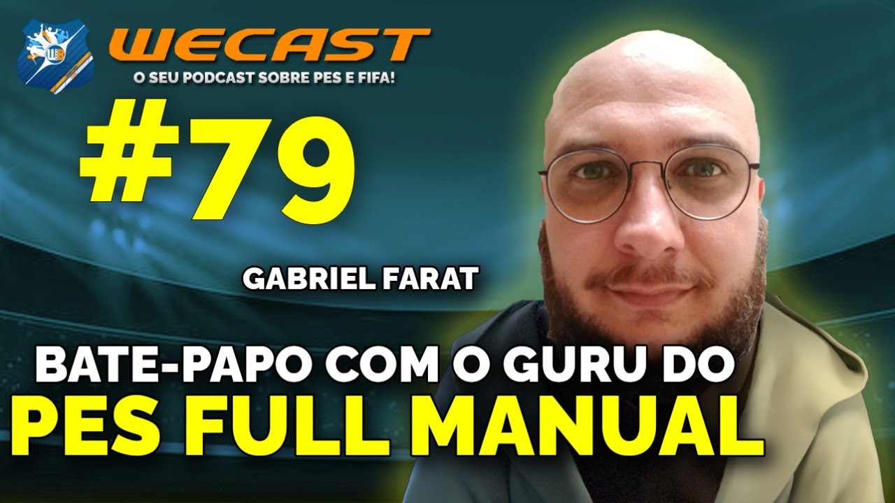 WECAST 79 - Bate-papo com o Guru do PES Full Manual, Gabriel Farah ...