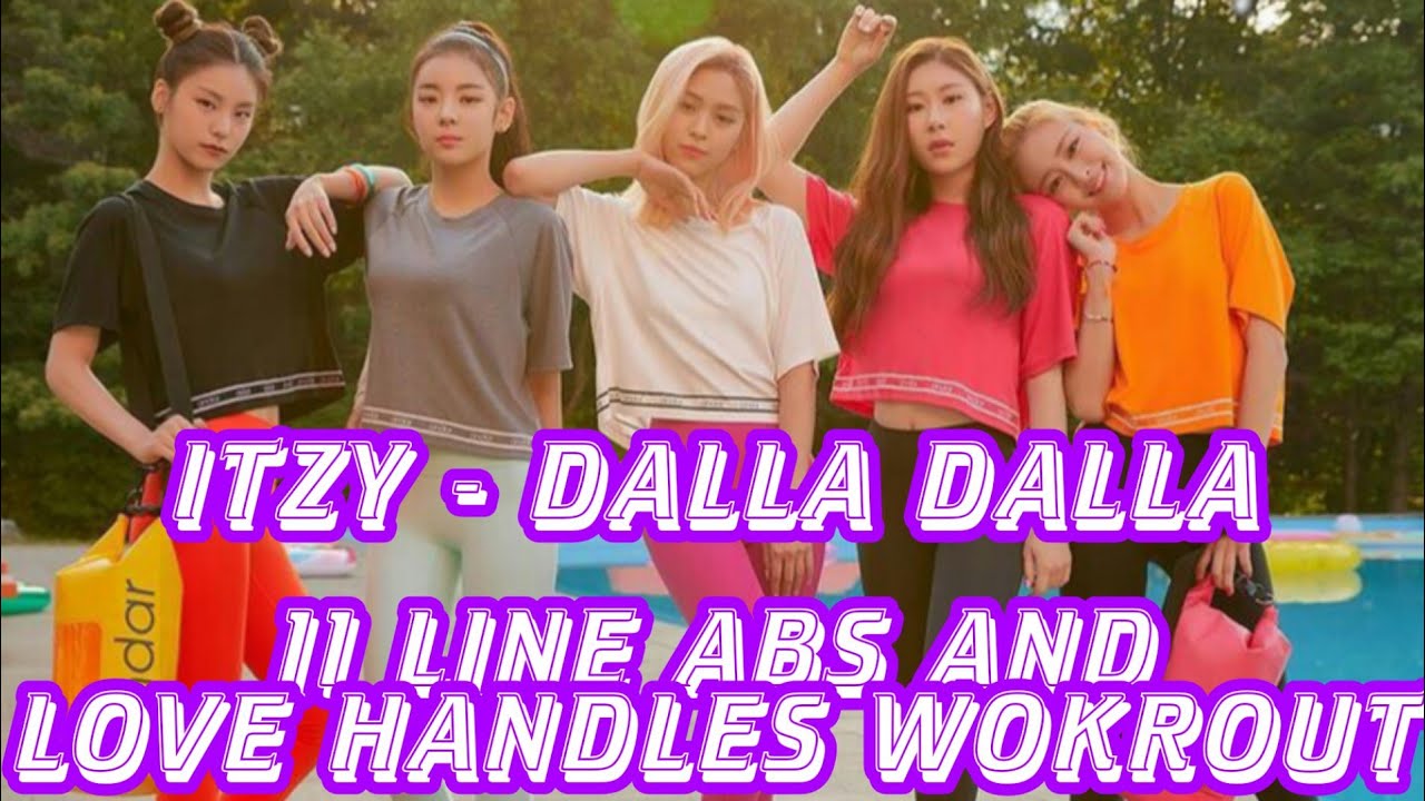 [IDOL BODY] KPOP ITZY 달라달라 (DALLA DALLA) LOVE HANDLES AND ABS WORKOUT ...