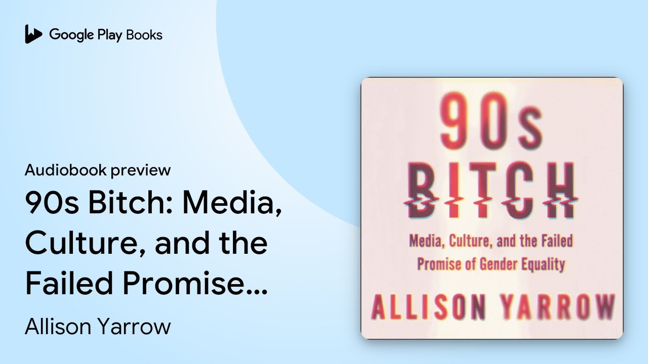 90s Bitch: Media, Culture, and the Failed… by Allison Yarrow ...