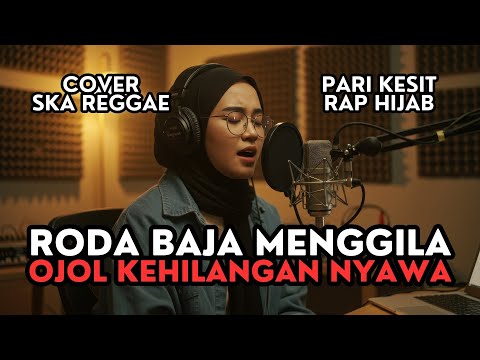 Roda Baja Menggila - Ojol Kehilangan Nyawa - Pari Kesit Rap Hijab Cover Ska Reggae