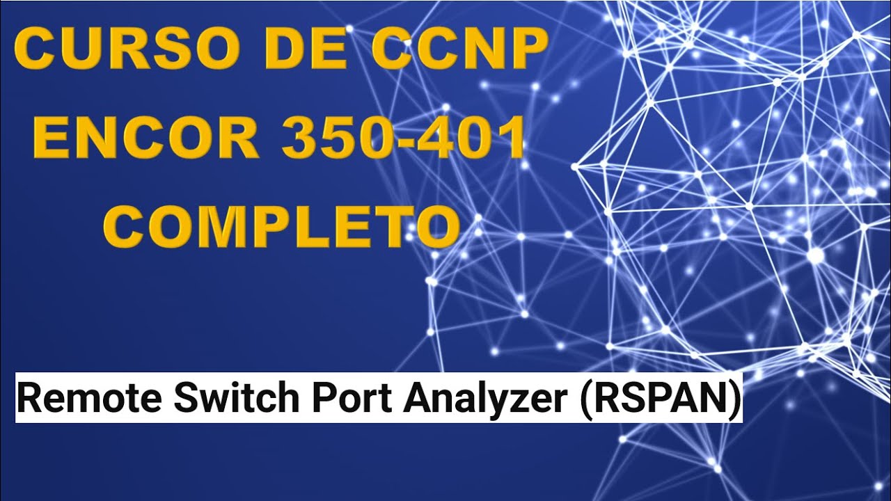 80: Curso de CCNP ENCOR (350-401): Remote Switch Port Analyzer (RSPAN) - YouTube