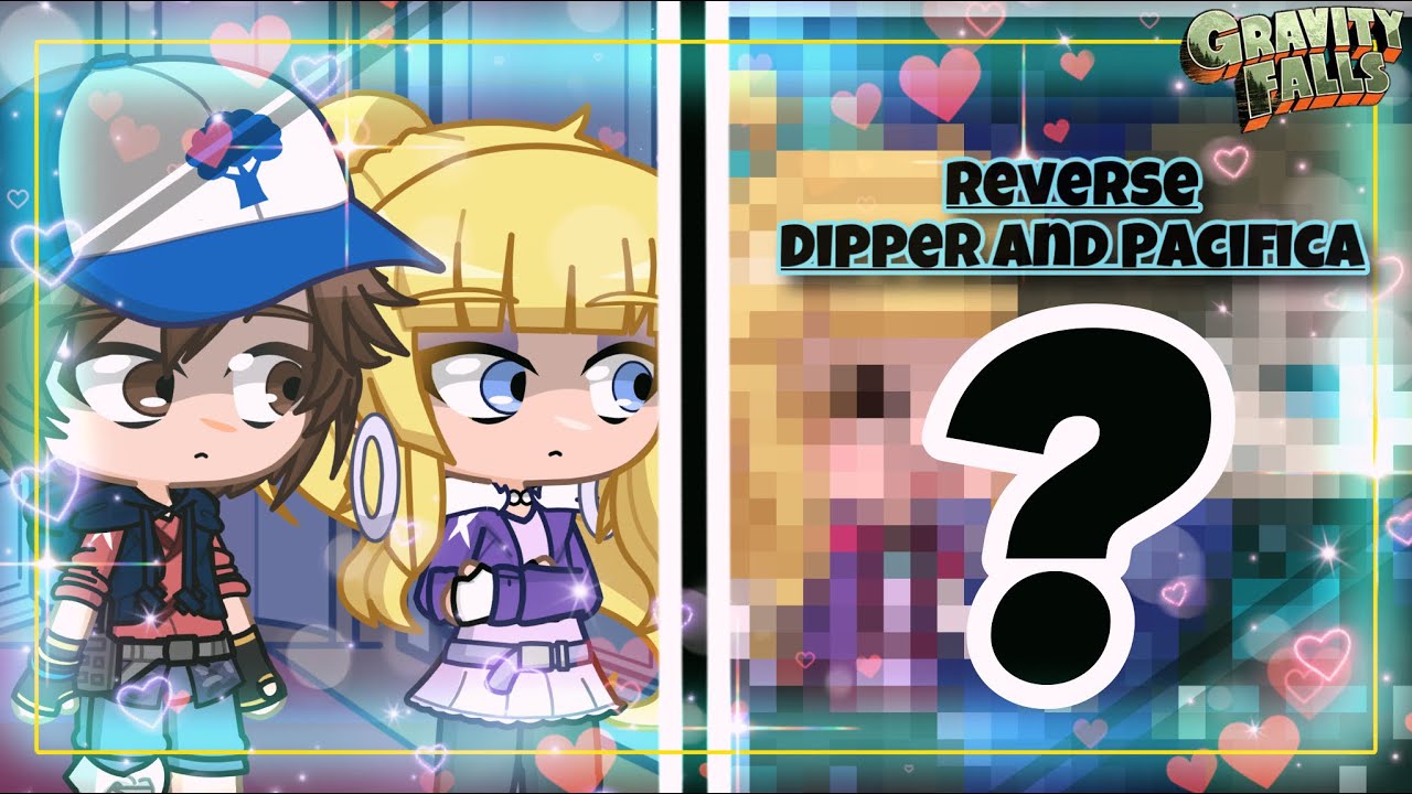 Meet Reverse Dipper And Pacifica ~ Gacha + Gravity Falls ~ (Reverse Falls AU) ~ (Dipper X ...