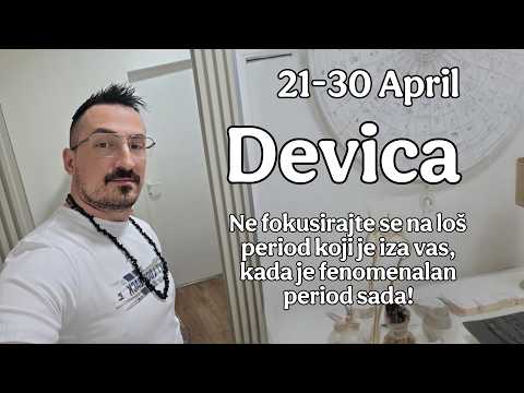 Devica 21 30 April Ne fokusirajte se na los period iza vas, kada je fenomenalan period sada!