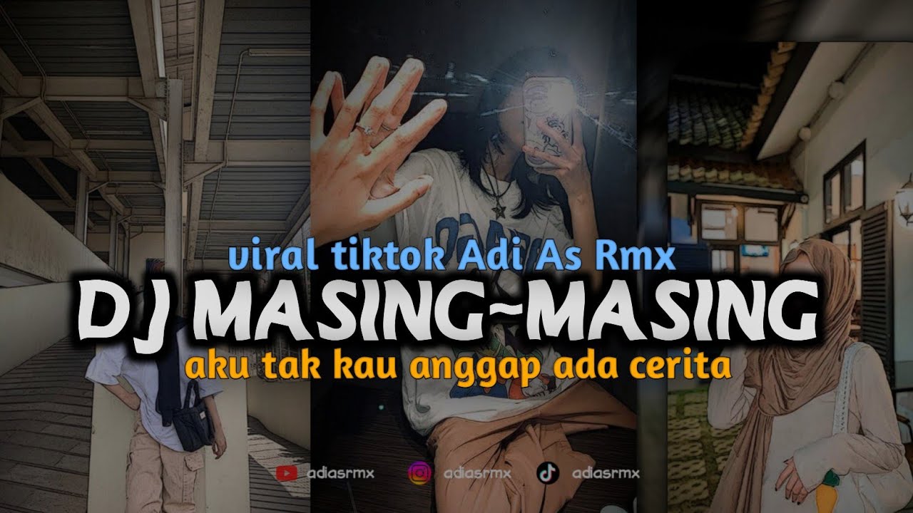 DJ MASING-MASING || AKU TAK KAU ANGGAP ADA CERITA VIRAL TIKTOK - YouTube