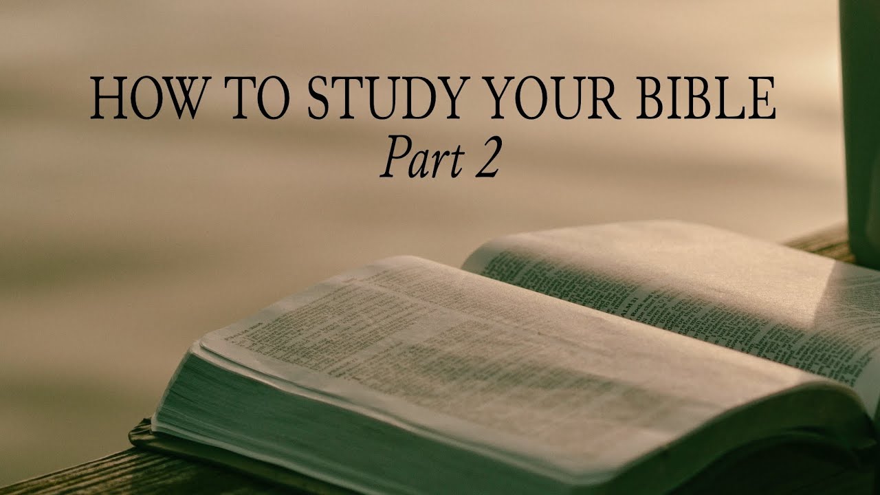 How to Study Your Bible Part 2 - YouTube