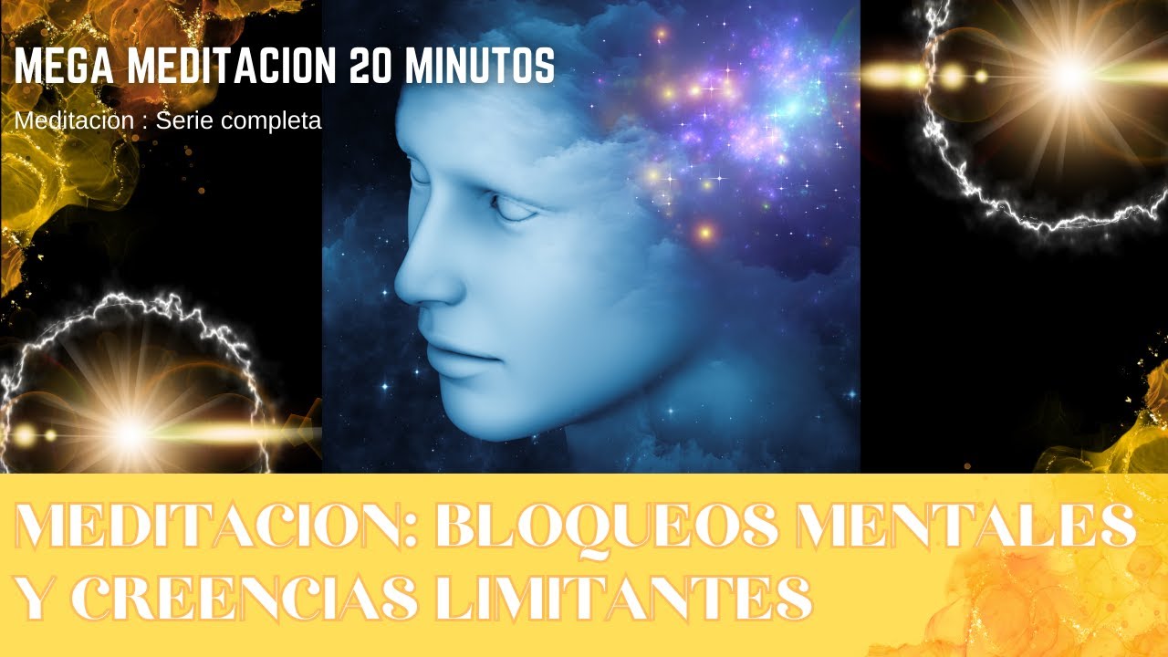 Mega Meditacion: Bloqueos mentales y Creencias Limitantes 20 minutos ...