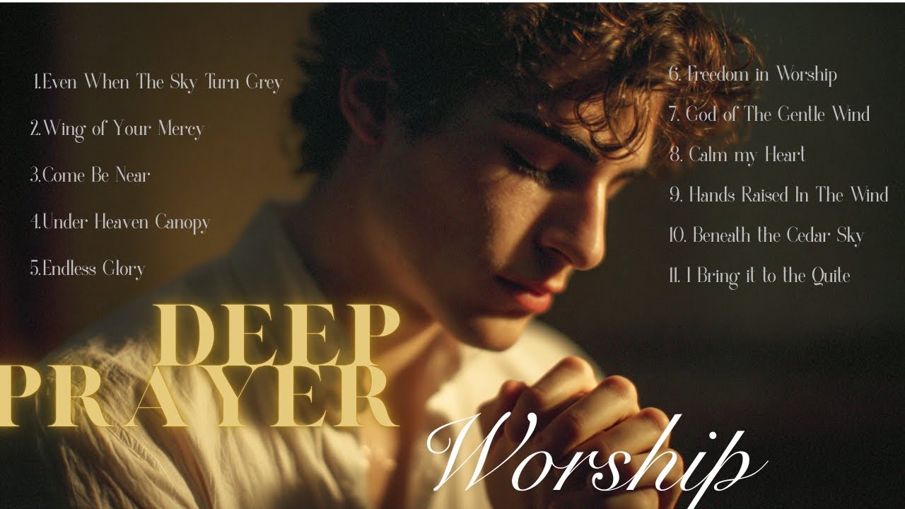Deep Prayer Worship | Praise Songs to Feel God’s Presence - YouTube