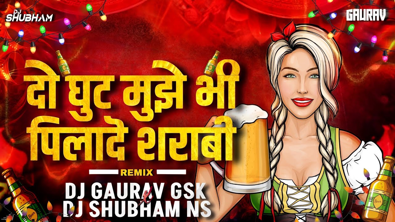 Do Ghut Mujhe Bhi Pila De Sharabi - DJ Remix | DJ GAURAV GSK | Do ...