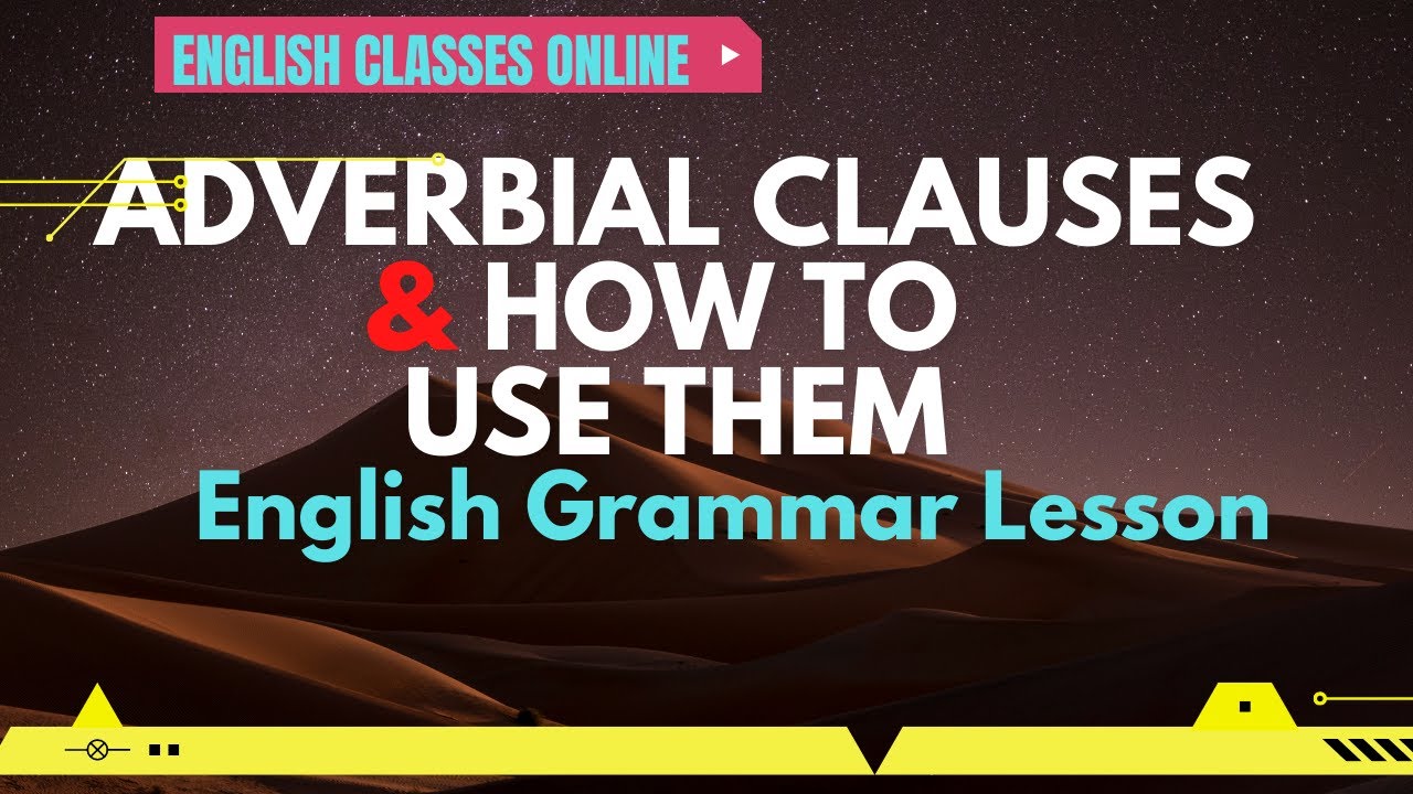 ADVERBIAL CLAUSES AND HOW TO USE THEM // Advanced English Grammar - YouTube