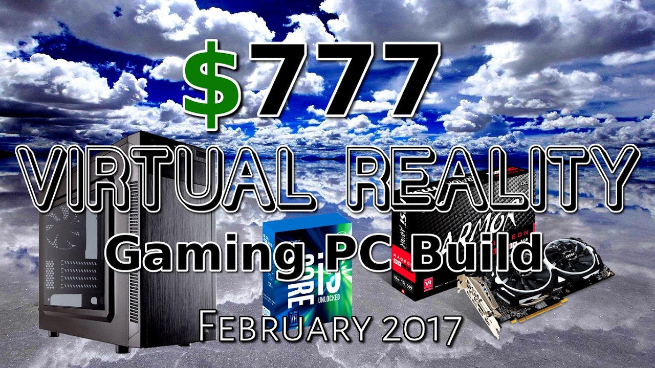 $777 Ultimate VR Gaming PC (February 2017) - YouTube