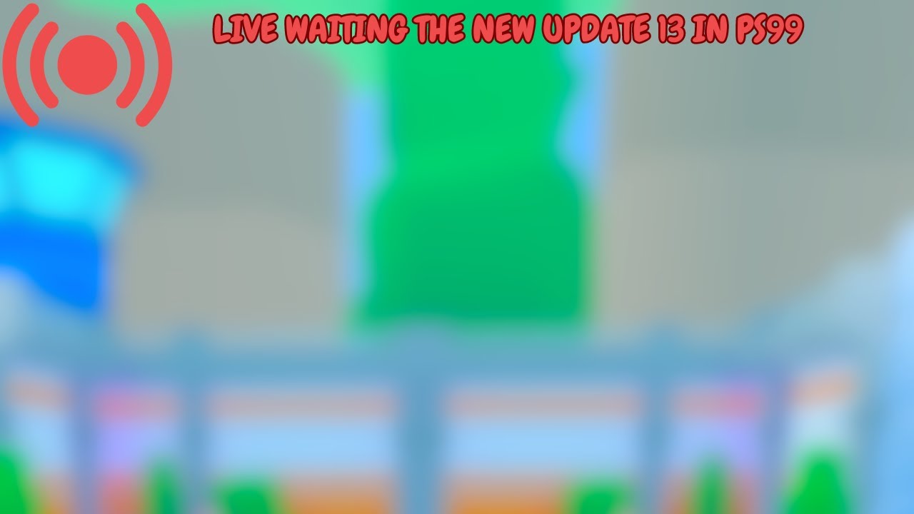 🔴LIVE PS99 WAITING THE NEW UPDATE 13 WHIT EVERYONE + MORE🔴 - YouTube