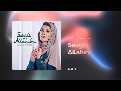 Gülyanaq Məmmədova — Sevgili Allahım (Rəsmi Audio)