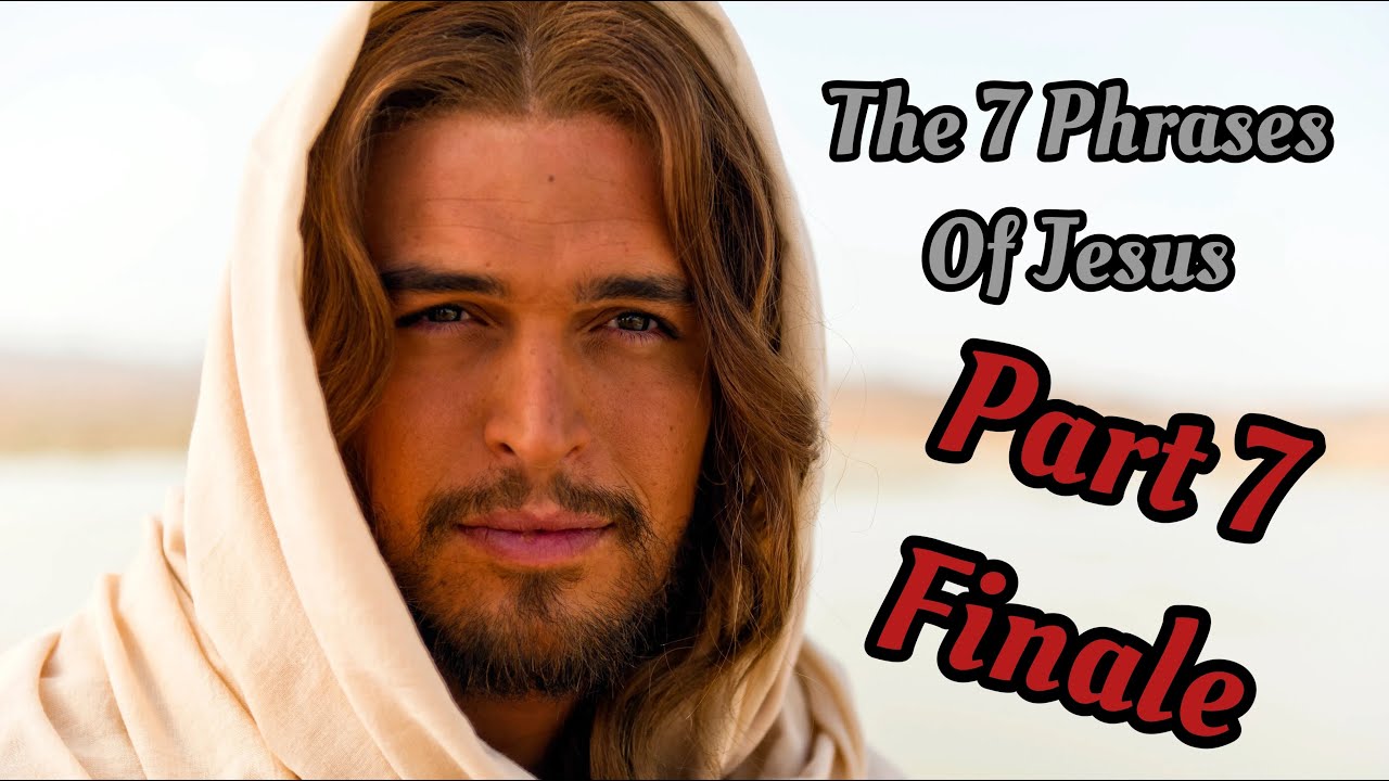 The 7 Phrases of Jesus (Part 7) [Finale] - YouTube