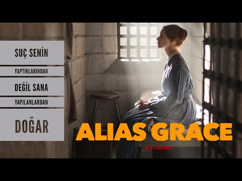 Alias Grace - Kadının bitmeyen insanlaşma süreci