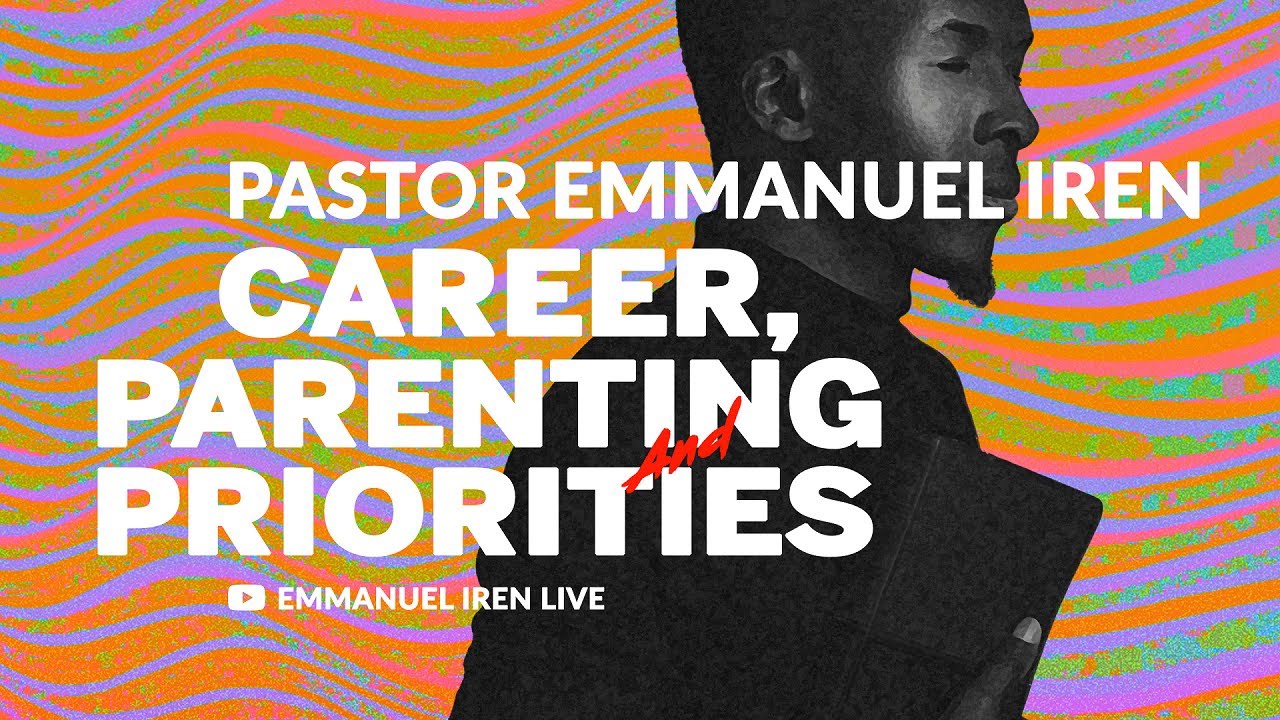 CAREER, PARENTING AND PRIORITIES |EMMANUEL IREN LIVE | 21ST APRIL 2022 ...