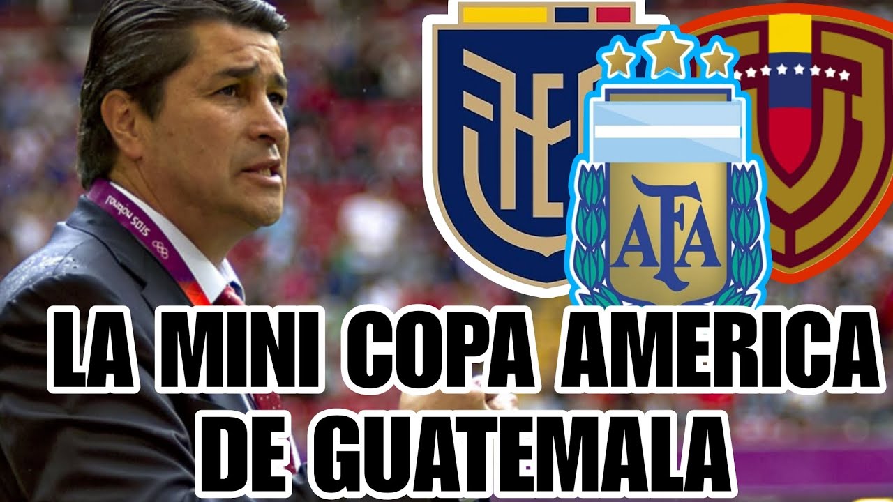 TENA LO LOGRO Y GUATEMALA JUGARA UNA MINI COPA AMERICA EN ESTOS MESES ...