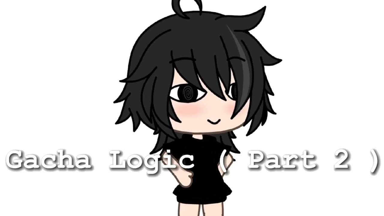 Gacha Logic ️ Part 2 _- - YouTube